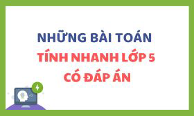 Những bài toán tính nhanh lớp 5 có đáp án - TAK12 - Tự Học thêm & Ôn thi theo cách tối ưu
